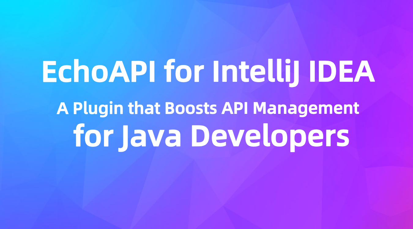 EchoAPI for IntelliJ IDEA: A Plugin that Boosts API Management for Java Developers