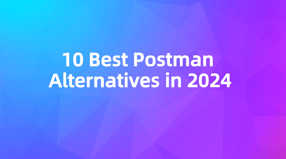 10 Best Postman Alternatives in 2024 | Free & Open Source Tools