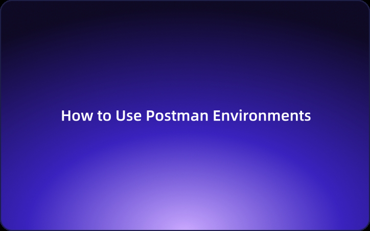 User Guide How To Use Postman Environments