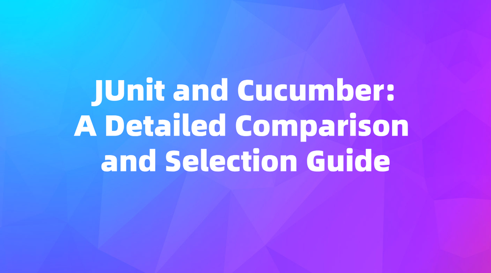 JUnit and Cucumber: A Detailed Comparison and Selection Guide