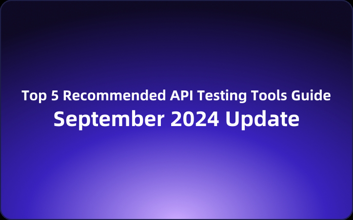 January 2025 Update: Top 5 Recommended API Testing Tools Guide