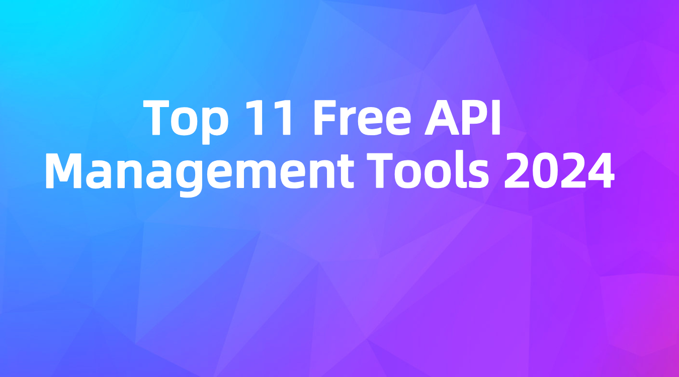 Top 11 Free API Management Tools 2024