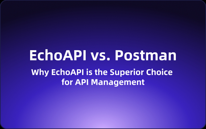 Echoapi Vs Postman Why Echoapi Is The Superior Choice For Api Management