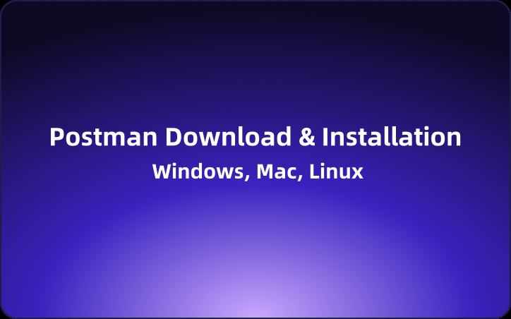 Postman Download & Installation (Windows, Mac, Linux)