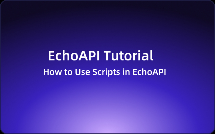 Echoapi Tutorial How To Use Scripts In Echoapi