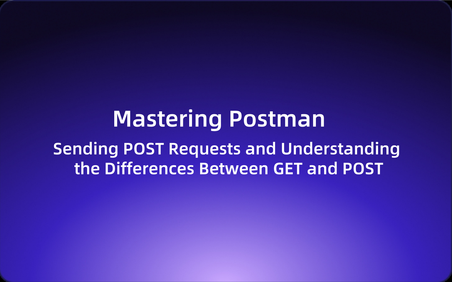 Mastering Postman: Sending POST Requests and Understanding the ...