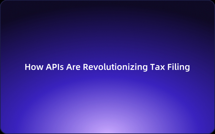 How APIs Are Revolutionizing Tax Filing: Faster Refunds, Smarter ...