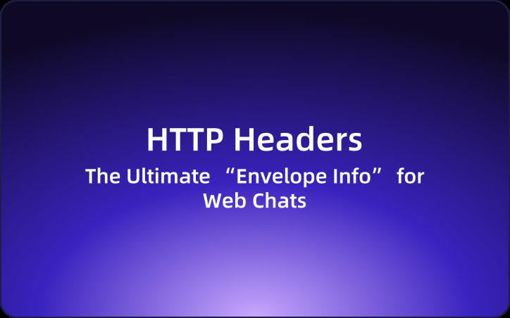 What Are HTTP Headers? The Ultimate “Envelope Info” for Web Chats