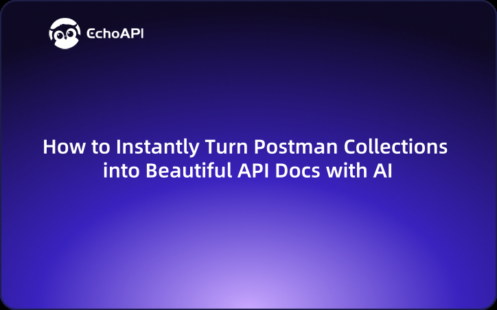 How to Instantly Turn Postman Collections into Beautiful API Docs with AI