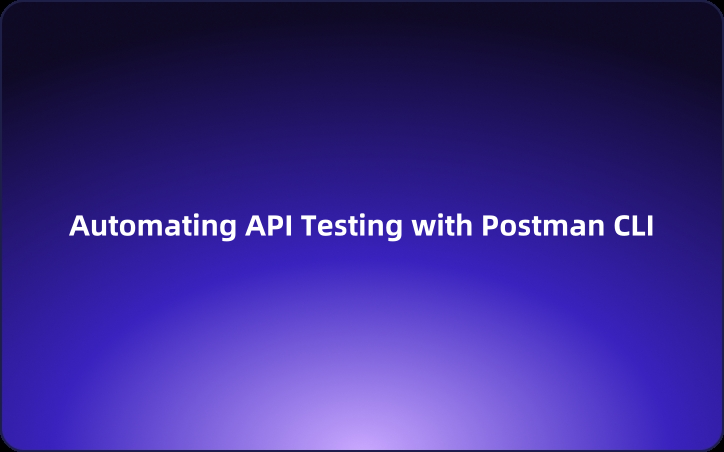 Automating API Testing with Postman CLI: Advanced Capabilities and New ...