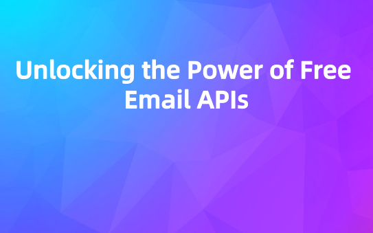 Unlocking the Power of Free Email APIs: What Are They and How to Deploy ...