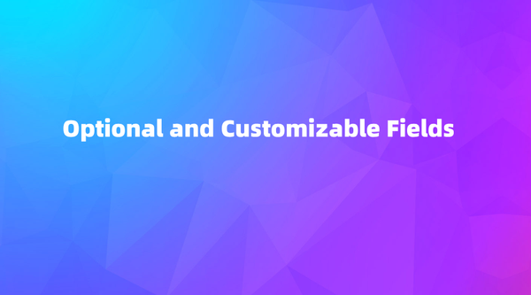 What Does "Optional and Customizable Fields" Mean?