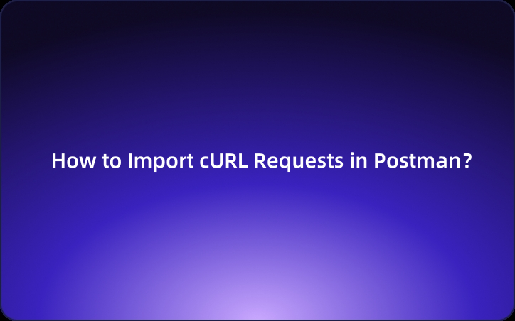 How to Import cURL Requests in Postman How to Import cURL Requests in Postman