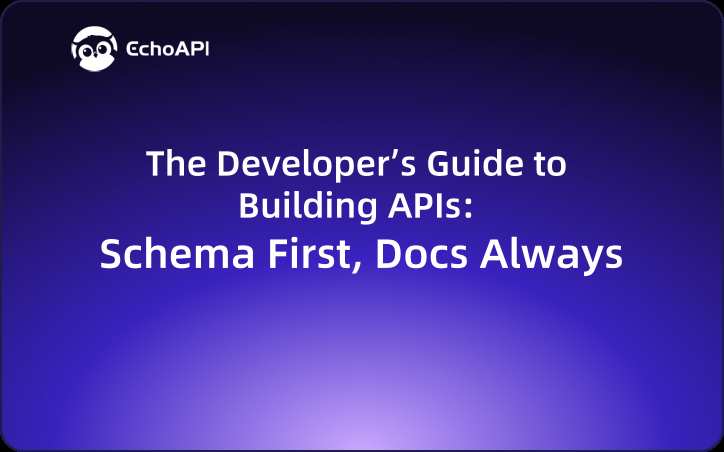 The Developer’s Guide to Building APIs: Schema First, Docs Always